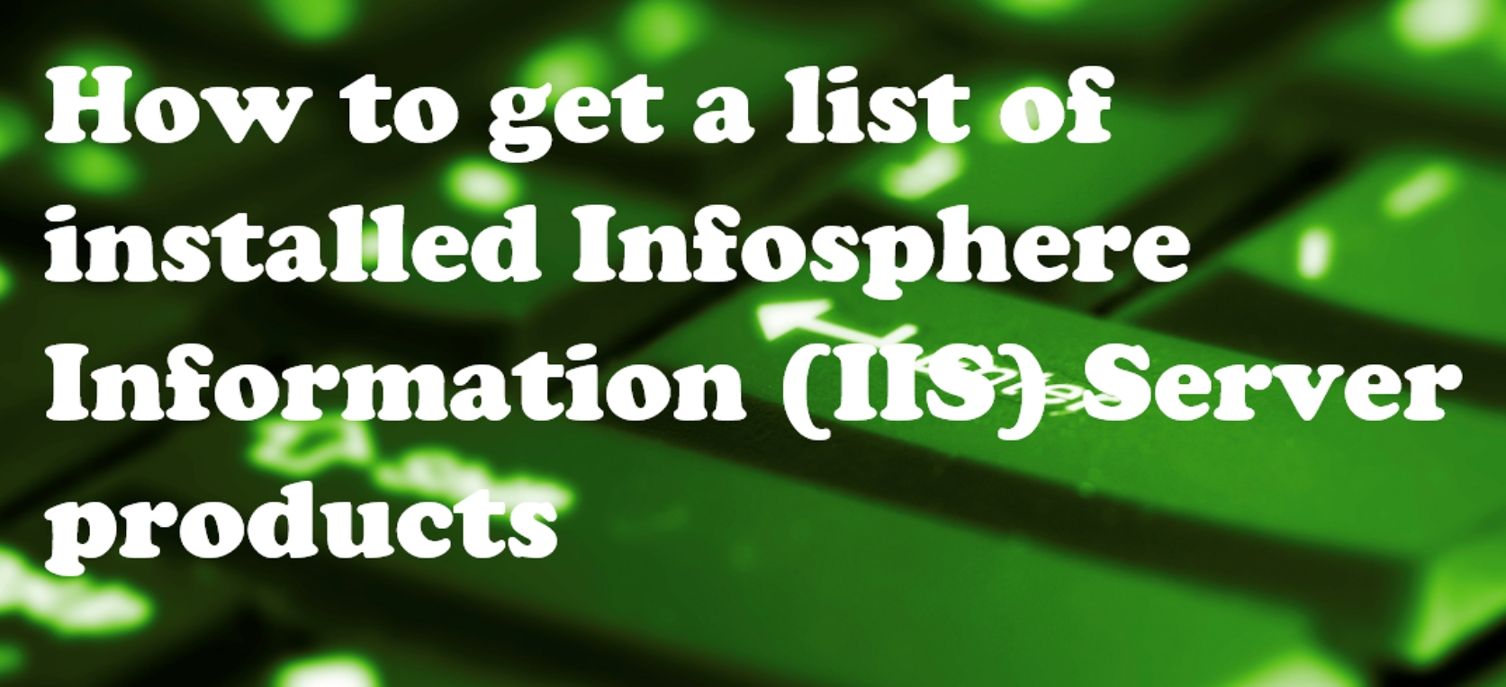 How to get a list of installed InfoSphere Information (IIS) Server products