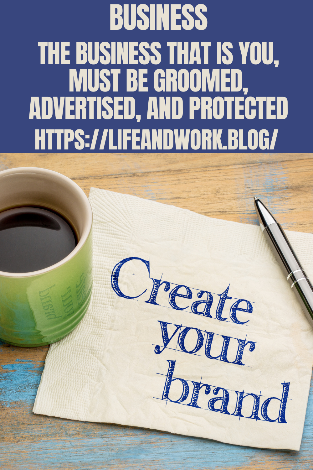 The Business That Is You, Must Be Groomed, Advertised, And Protected